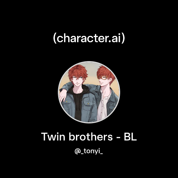 Chat with Twin brothers - BL | character.ai | AI Chat, Reimagined–Your Words. Your World.