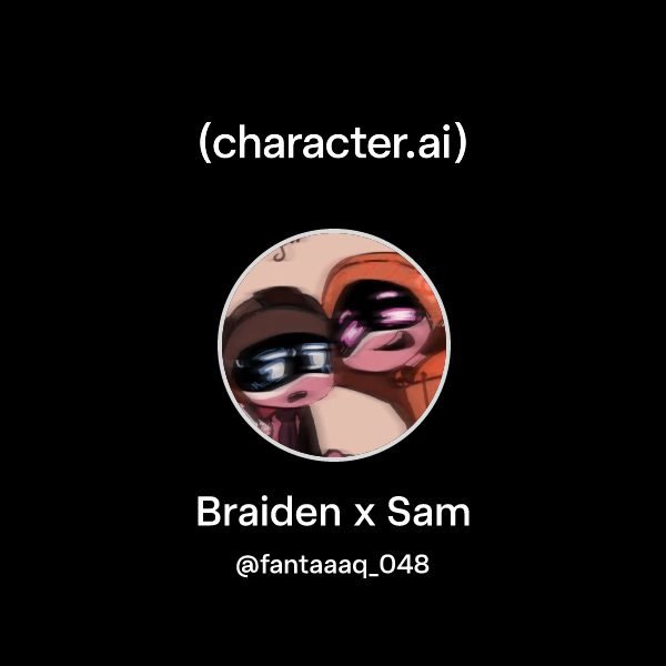 Chat with Braiden x Sam | character.ai | Personalized AI for every ...
