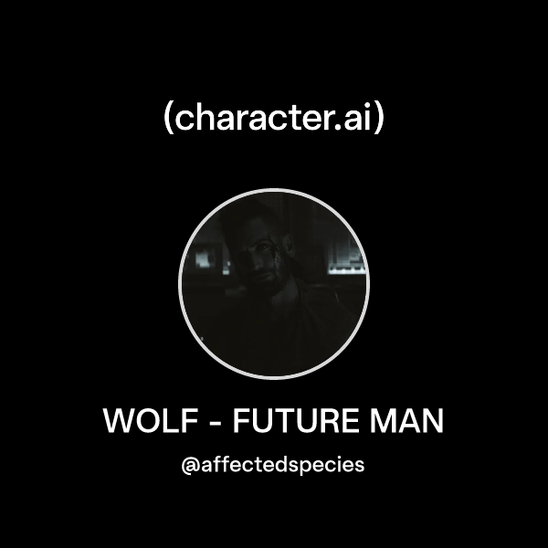Chat with WOLF - FUTURE MAN | character.ai | Personalized AI for every moment of your day