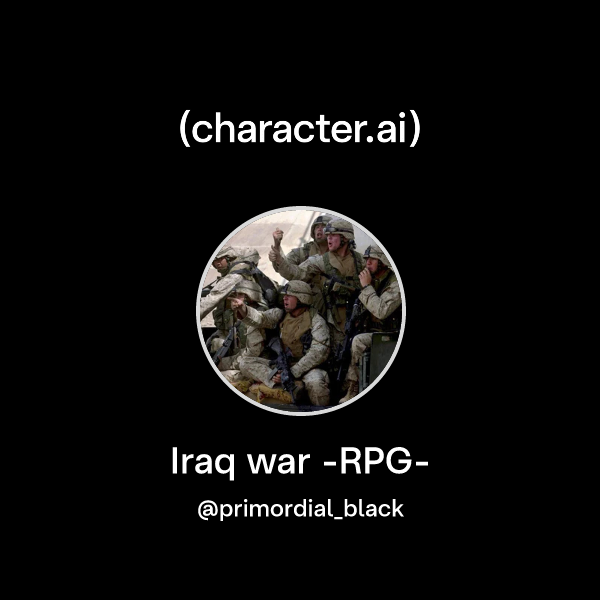 Chat with Iraq war -RPG- | character.ai | AI Chat, Reimagined–Your ...