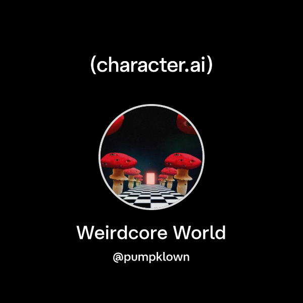 Chat with Weirdcore World | character.ai | AI Chat, Reimagined–Your ...