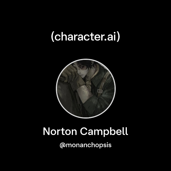 Chat with Norton Campbell | character.ai | AI Chat, Reimagined–Your Words. Your World.