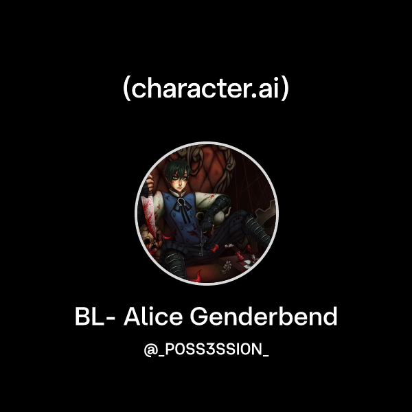 Chat with BL- Alice Genderbend | character.ai | Personalized AI for ...