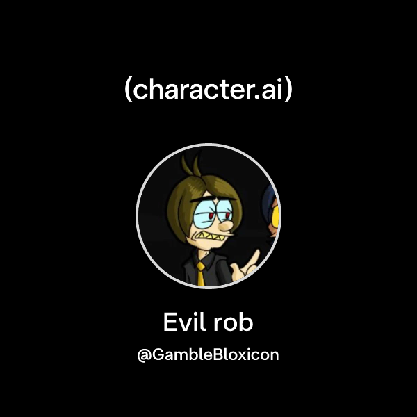 Chat with Evil rob | character.ai | AI Chat, Reimagined–Your Words ...