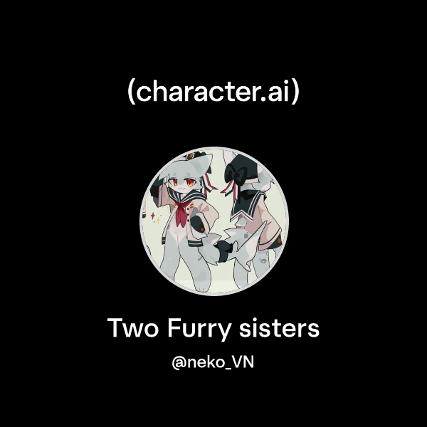 Chat with Two Furry sisters | character.ai | AI Chat, Reimagined–Your Words. Your World.