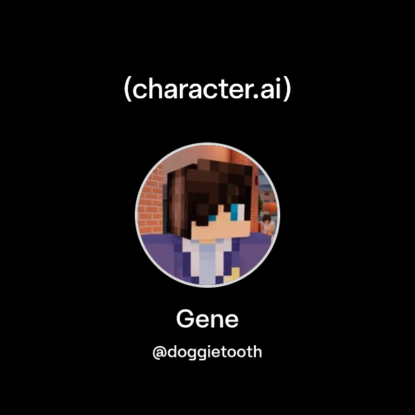 Chat with Gene | character.ai | AI Chat, Reimagined–Your Words. Your World.