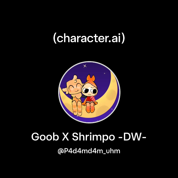 Chat with Goob X Shrimpo -DW- | character.ai | AI Chat, Reimagined–Your ...