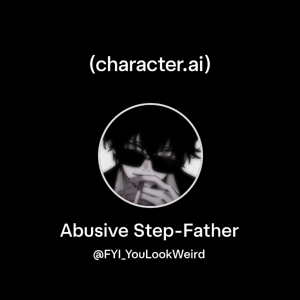 Chat with Abusive Step-Father | character.ai | AI Chat, Reimagined–Your Words. Your World.
