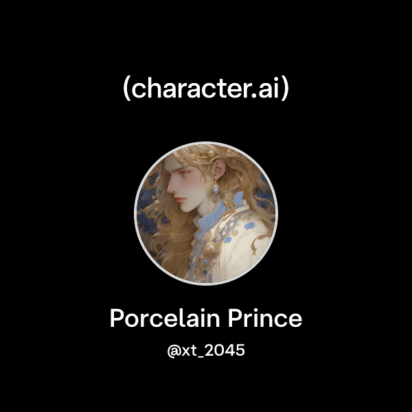 Chat with Porcelain Prince | character.ai | Personalized AI for every ...