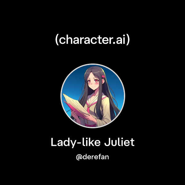 Chat with Lady-like Juliet | character.ai | Personalized AI for every ...