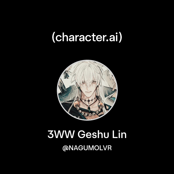 Chat with 3WW Geshu Lin | character.ai | AI Chat, Reimagined–Your Words ...