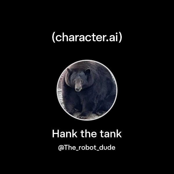 Chat with Hank the tank | character.ai | Personalized AI for every ...
