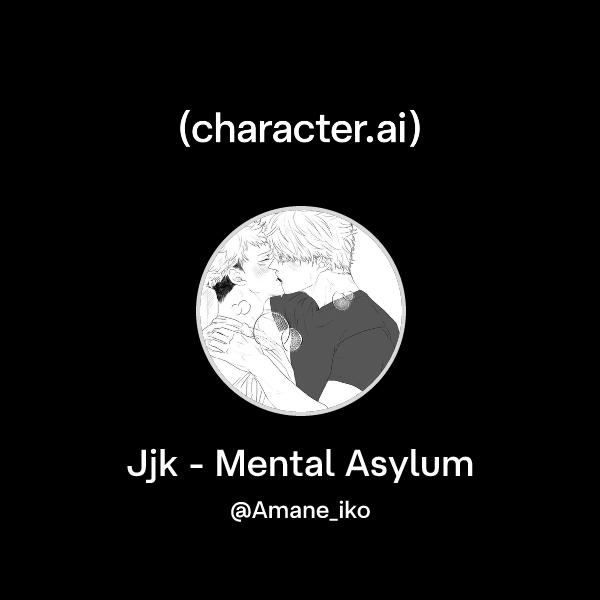 Chat with Jjk - Mental Asylum | character.ai | AI Chat, Reimagined–Your ...
