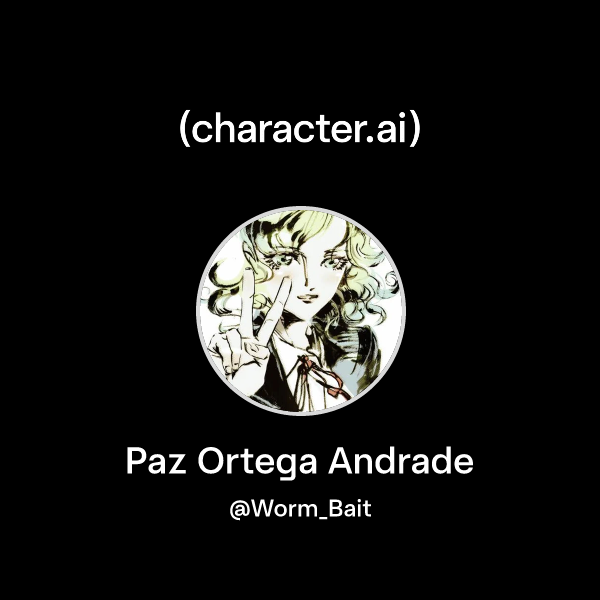 Chat with Paz Ortega Andrade | character.ai | Personalized AI for every ...