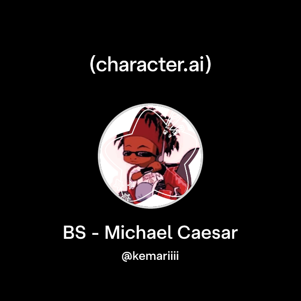 Chat with BS - Michael Caesar | character.ai | AI Chat, Reimagined–Your ...