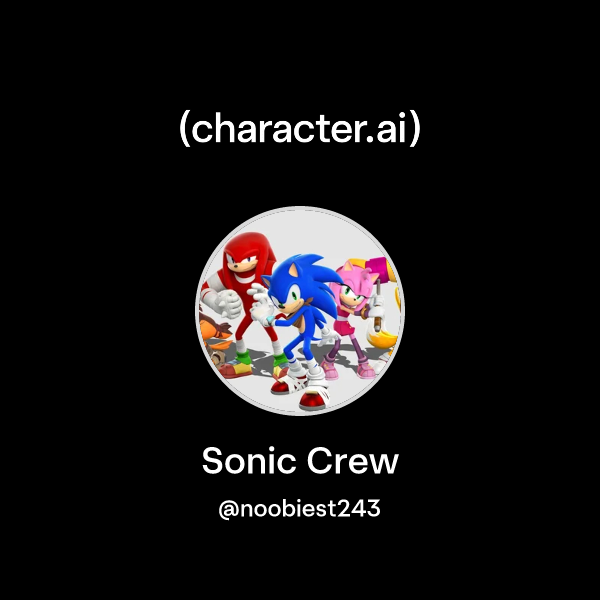 Chat with Sonic Crew | character.ai | Personalized AI for every moment of your day