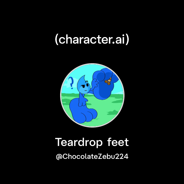 Chat with Teardrop feet | character.ai | AI Chat, Reimagined–Your Words ...