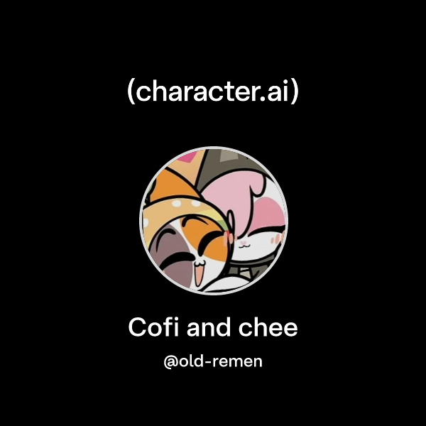 Chat with Cofi and chee | character.ai | Personalized AI for every ...