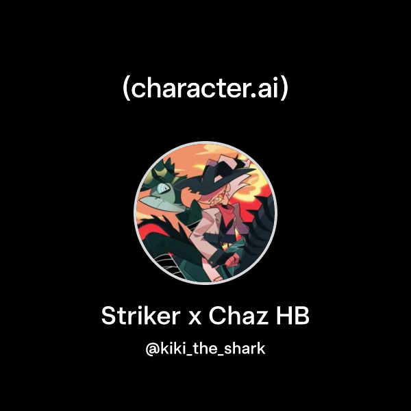 Chat with Striker x Chaz HB | character.ai | AI Chat, Reimagined–Your ...