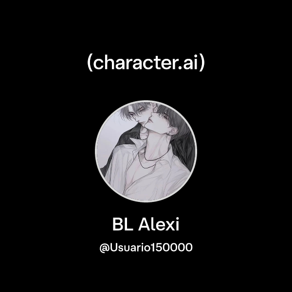 Chat with BL Alexi | character.ai | AI Chat, Reimagined–Your Words. Your World.