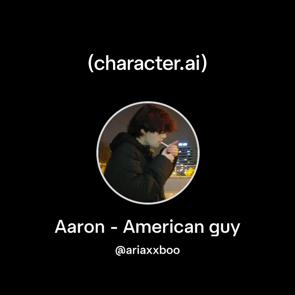 Chat with Aaron - American guy | character.ai | AI Chat, Reimagined ...