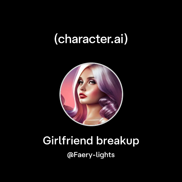 Chat with Girlfriend breakup | character.ai | AI Chat, Reimagined–Your ...