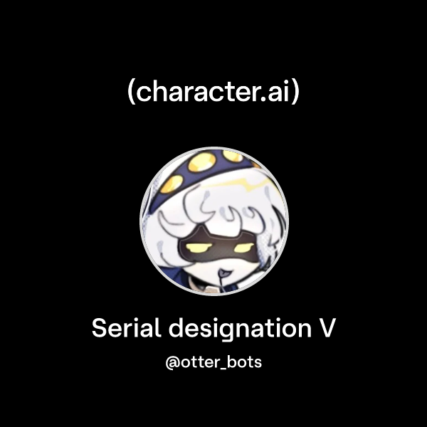 Chat with Serial designation V | character.ai | AI Chat, Reimagined ...
