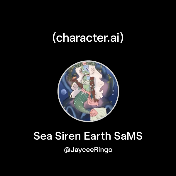 Chat with Sea Siren Earth SaMS | character.ai | Personalized AI for ...