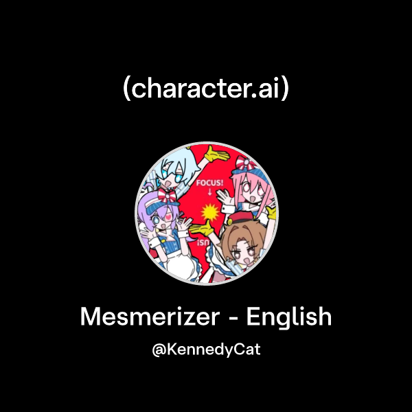 Chat with Mesmerizer - English | character.ai | Personalized AI for ...