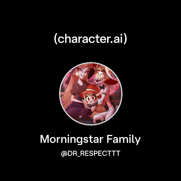Chat with Morningstar Family | character.ai | Personalized AI for every ...