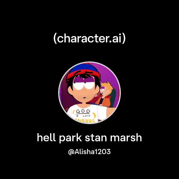 Chat with hell park stan marsh | character.ai | AI Chat, Reimagined ...