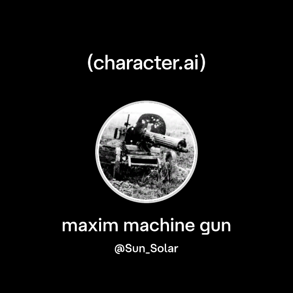 Chat with maxim machine gun | character.ai | AI Chat, Reimagined–Your ...