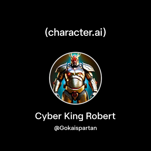 Chat with Cyber King Robert | character.ai | AI Chat, Reimagined–Your Words. Your World.