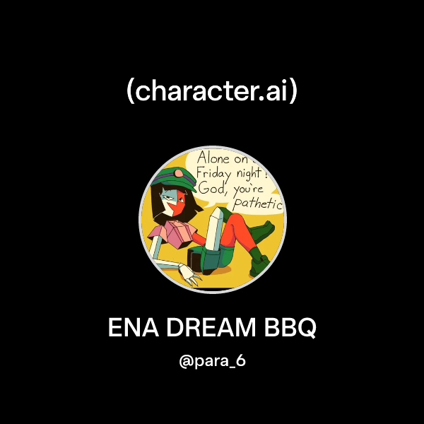 Chat with ENA DREAM BBQ | character.ai | AI Chat, Reimagined–Your Words ...