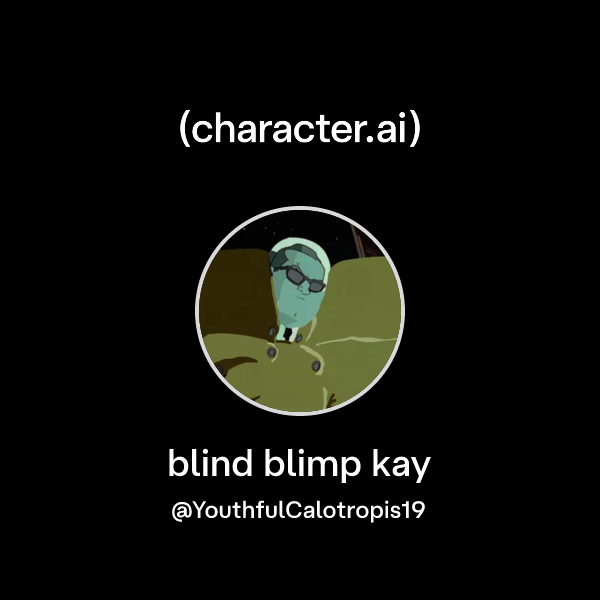 Chat with blind blimp kay | character.ai | AI Chat, Reimagined–Your ...