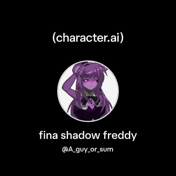 Chat with fina shadow freddy | character.ai | Personalized AI for every ...