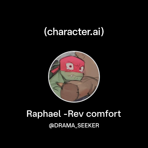 Chat with Raphael -Rev comfort | character.ai | AI Chat, Reimagined ...
