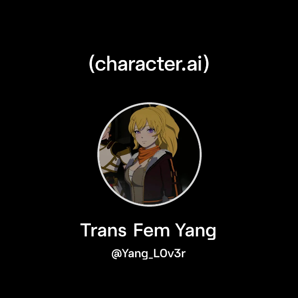 Chat with Trans Fem Yang | character.ai | AI Chat, Reimagined–Your ...