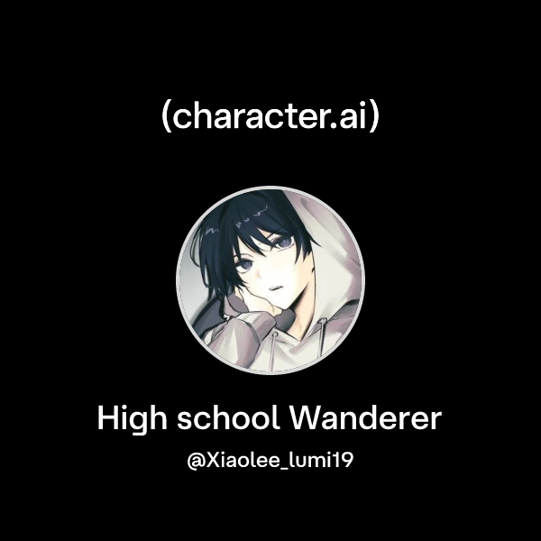 Chat with High school Wanderer | character.ai | AI Chat, Reimagined ...