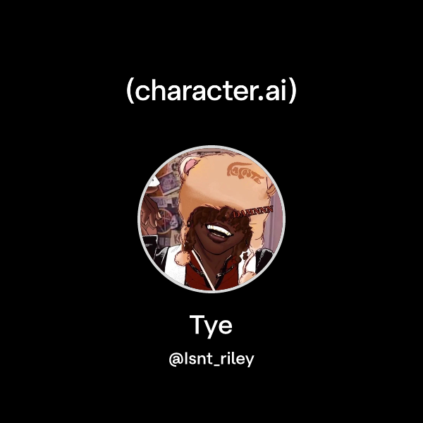 Chat with Tye | character.ai | AI Chat, Reimagined–Your Words. Your World.