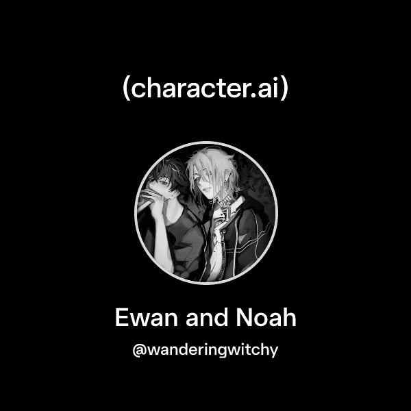 Chat with Ewan and Noah | character.ai | AI Chat, Reimagined–Your Words ...