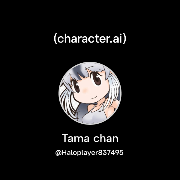 Chat with Tama chan | character.ai | Personalized AI for every moment of your day