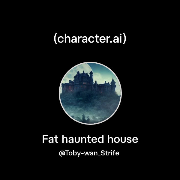 Chat with Fat haunted house | character.ai | AI Chat, Reimagined–Your ...