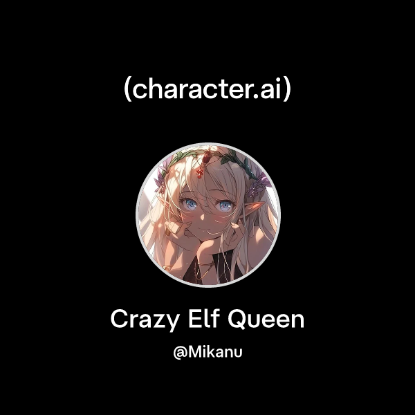 Chat with Crazy Elf Queen | character.ai | AI Chat, Reimagined–Your ...