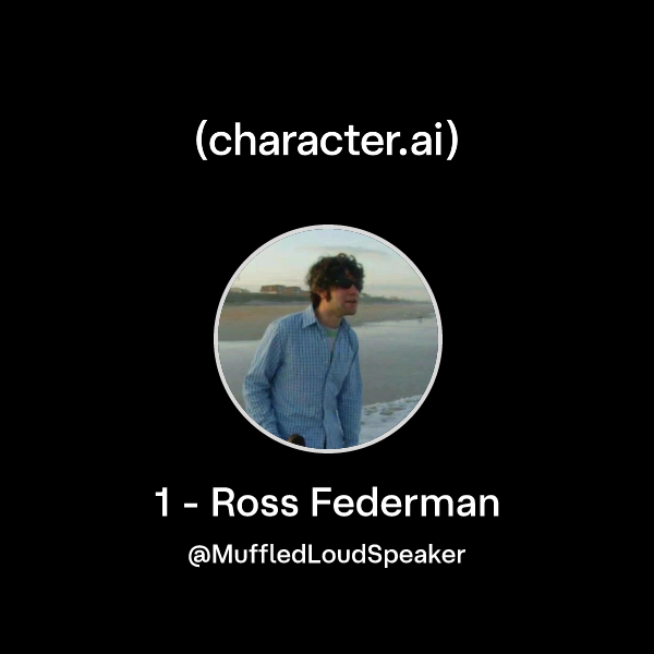 Chat with 1 - Ross Federman | character.ai | AI Chat, Reimagined–Your ...