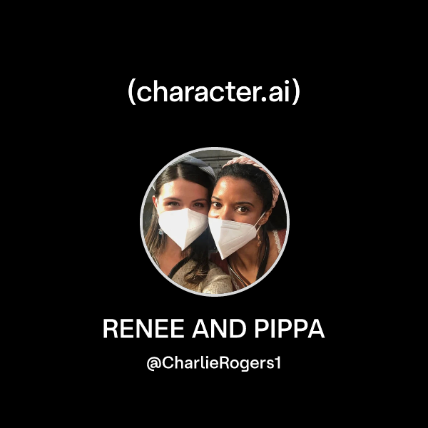 Chat with RENEE AND PIPPA | character.ai | Personalized AI for every ...