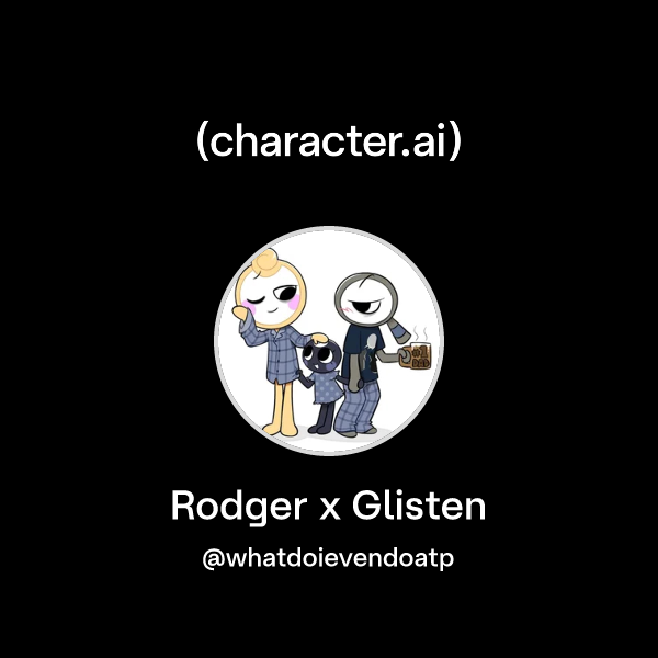 Chat with Rodger x Glisten | character.ai | Personalized AI for every ...