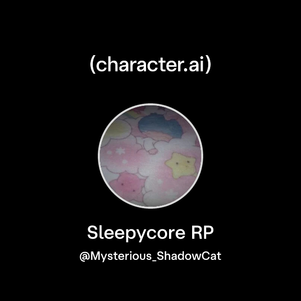 Chat with Sleepycore RP | character.ai | AI Chat, Reimagined–Your Words. Your World.