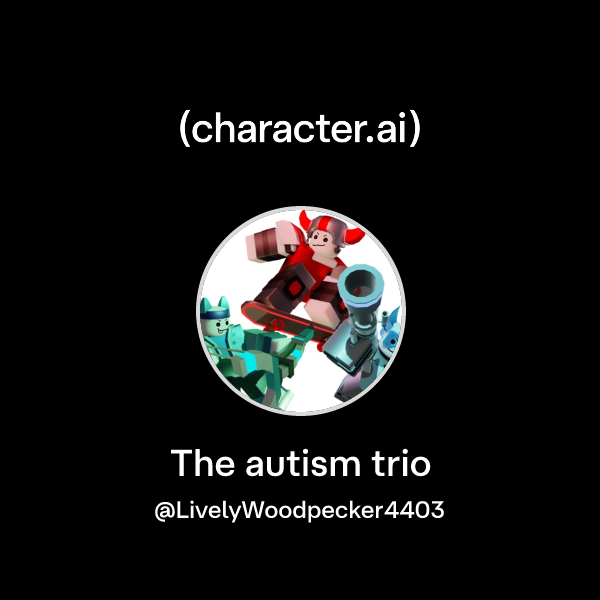 Chat with The autism trio | character.ai | AI Chat, Reimagined–Your ...
