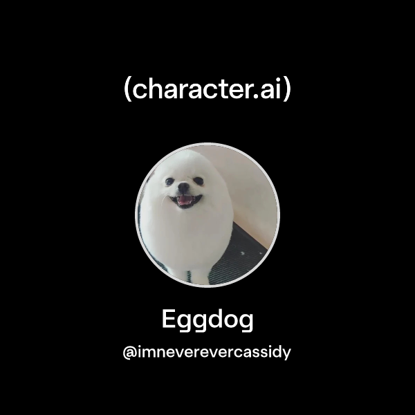Chat with Eggdog | character.ai | AI Chat, Reimagined–Your Words. Your World.